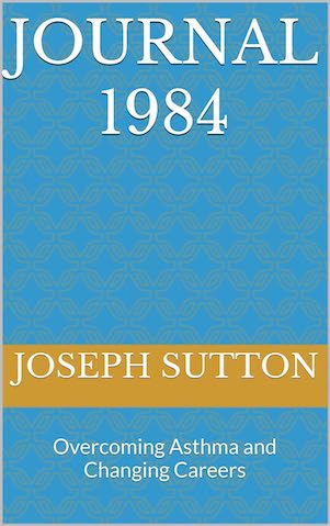 JOURNAL 1984: Overcoming Asthma and Changing Careers | Joseph Sutton